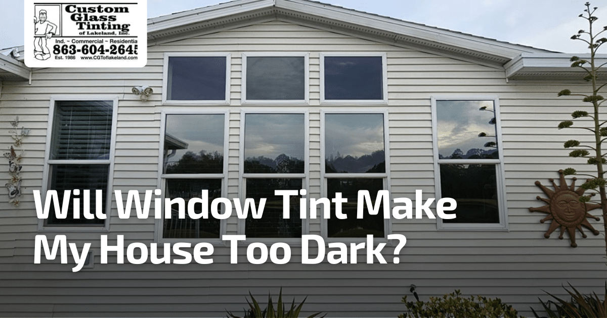 Will Window Tint Make My House Too Dark?