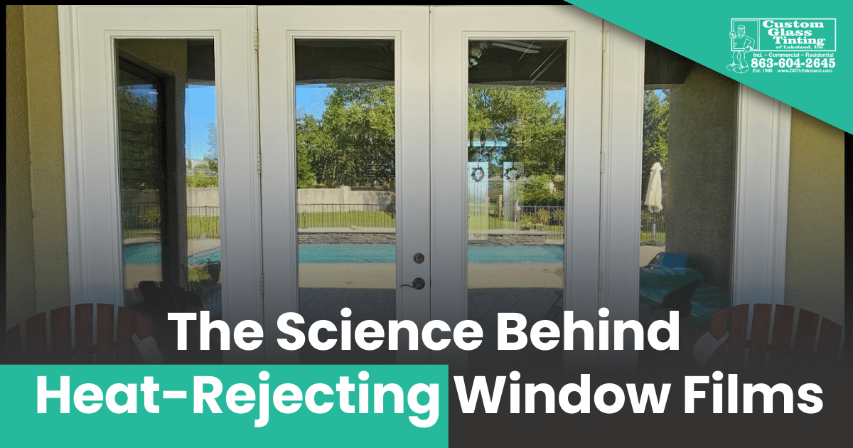 The Science Behind Heat-Rejecting Window Films